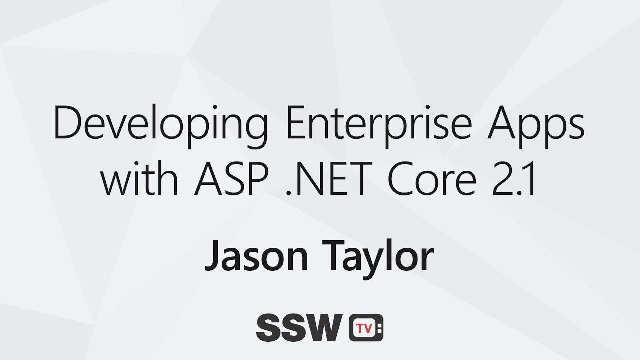 Developing Enterprise Apps with ASP .NET Core 2.1 - SSW TV - Learn from ...