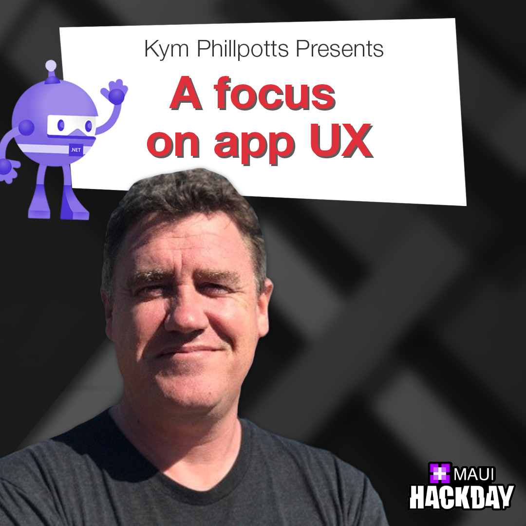 Focus on app UX in .NET MAUI with Kym Phillpotts | .NET MAUI Hack day 2022