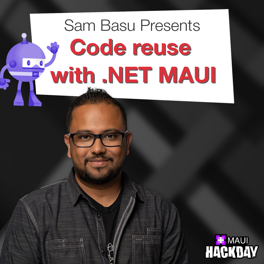 Code reuse with .NET MAUI with Sam Basu | .NET MAUI Hack day 2022 Code reuse with .NET MAUI with Sam Basu | .NET MAUI Hack day 2022