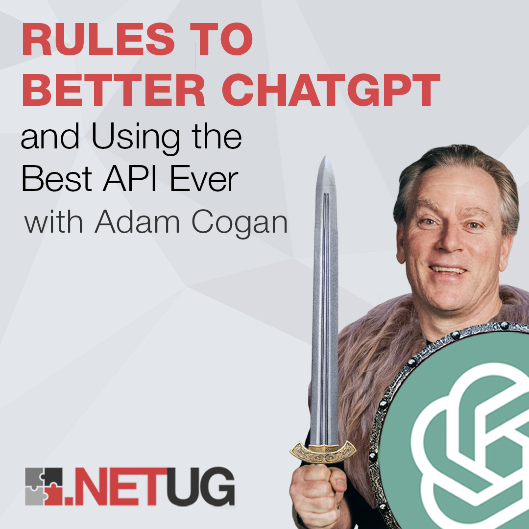 Rules to Better Chat GPT and Using the Best API Ever | Adam Cogan | User Group