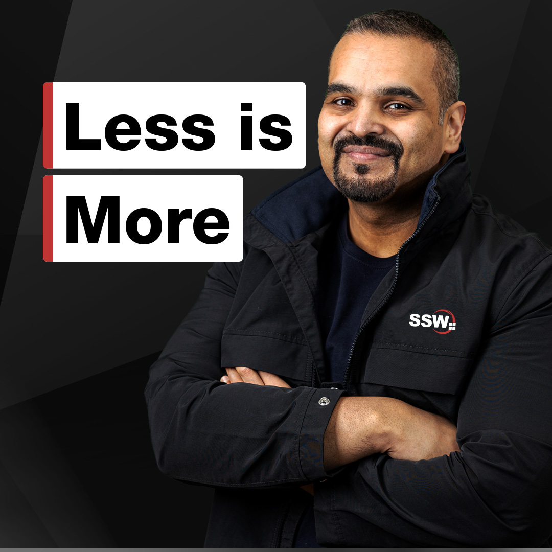Less is more | Joseph Fernandez | SSW Rules Less is more | Joseph Fernandez | SSW Rules